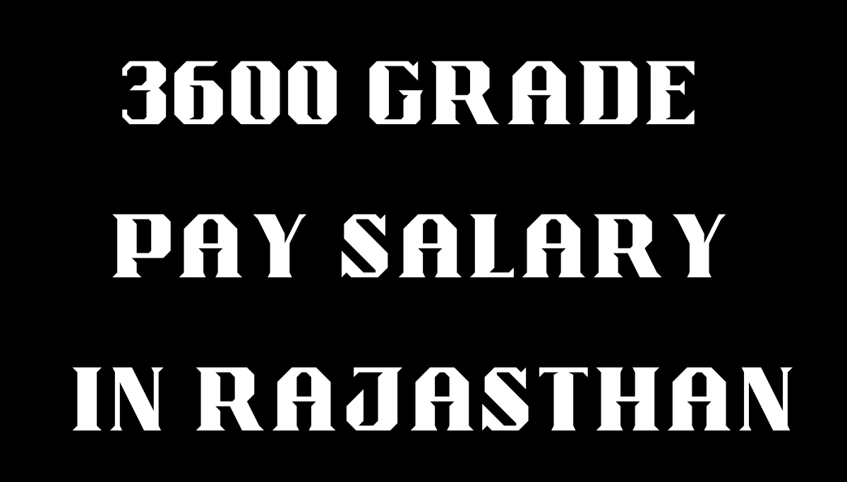 हैरानी होगी जानकर 3600 Grade Pay Salary In Rajasthan 3600 ग्रेड पे में ...